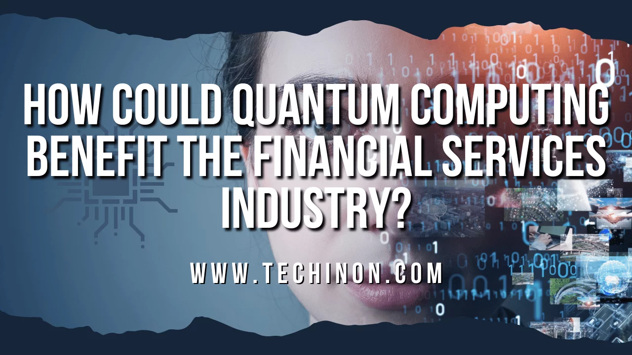 How Could Quantum Computing Benefit The Financial Services Industry